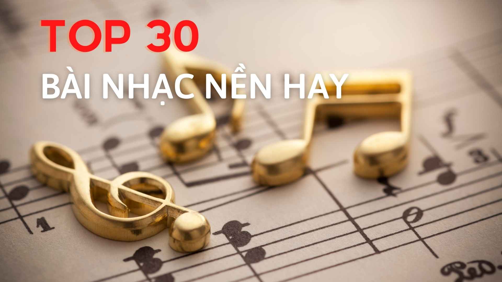 Top 30 bài nhạc nền hay nhất không bản quyền